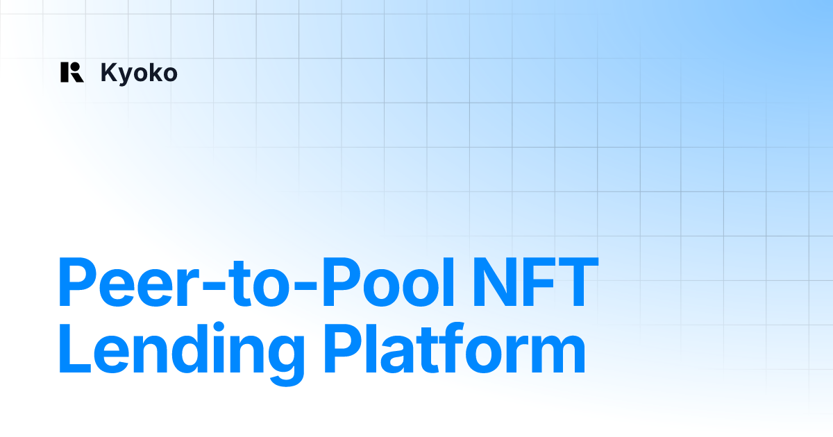 Peer-to-Pool NFT Lending Platform | Kyoko